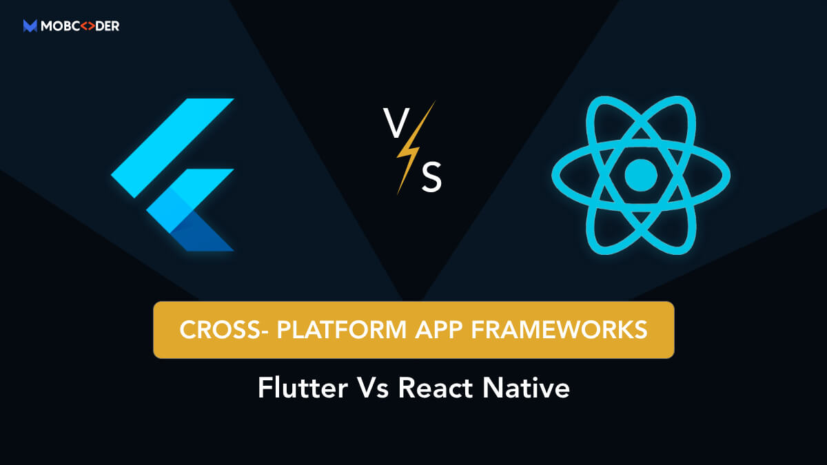 Flutter Vs React Native What To Choose In 2021 Mobcoder